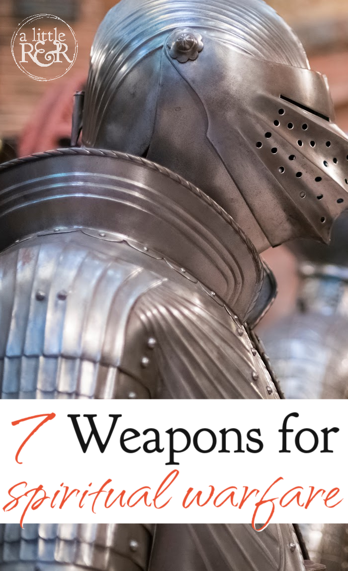 7 Weapons for Spiritual Warfare - A Little R & R