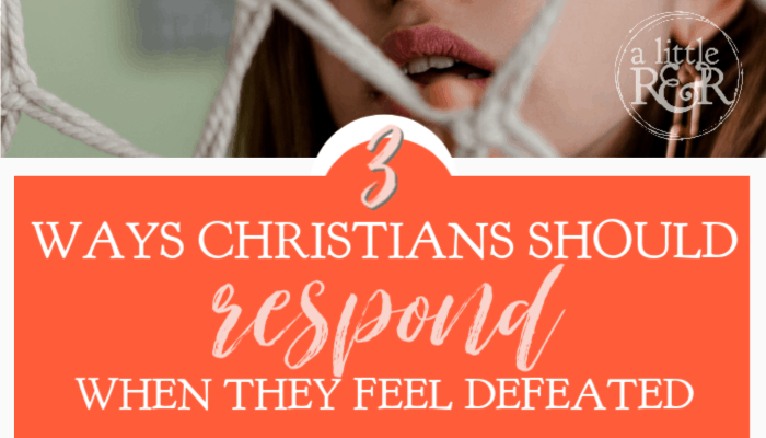 3 Ways Christians Should Respond When They Feel Defeated - FREE ...