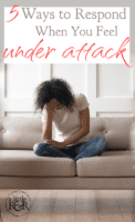 5 Ways to Respond When You Feel Under Attack - FREE PRINTABLE! - A ...