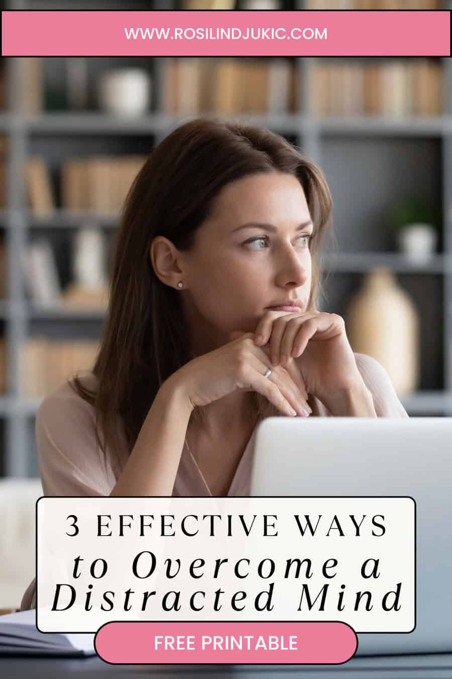 3 Effective Ways to Overcome a Distracted Mind—FREE PRINTABLE! - A ...