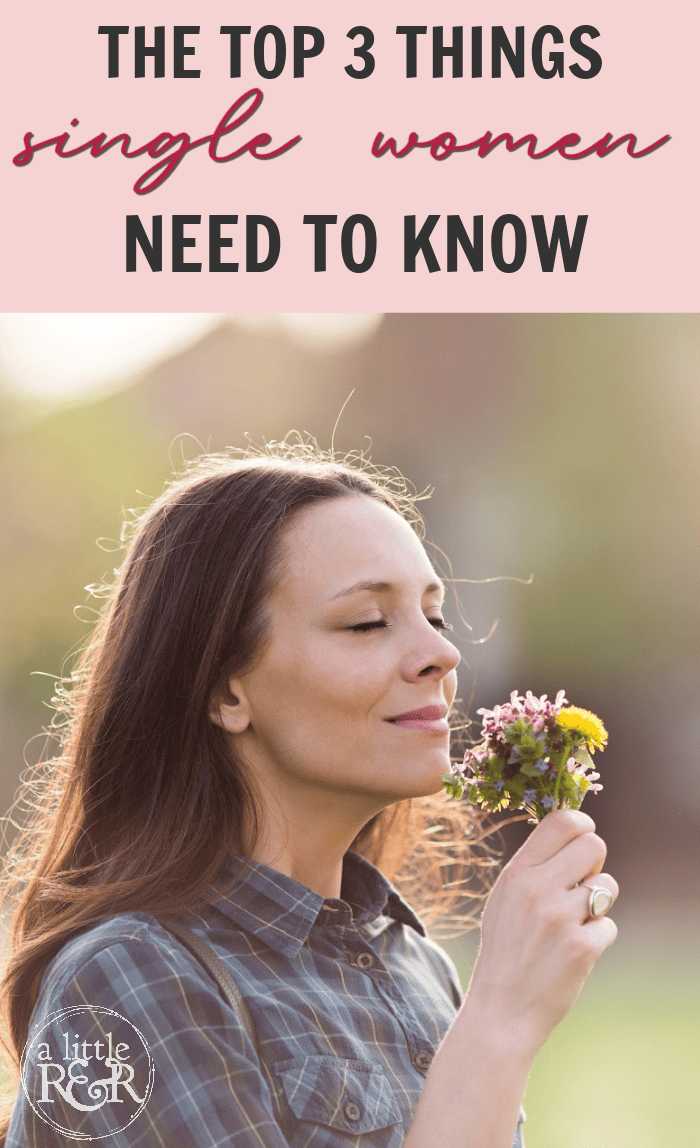 The Top 3 Things Single Women Need to Know - A Little R & R